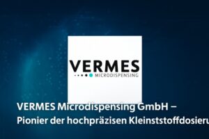 VERMES Microdispensing GmbH – Präzisionstechnologie